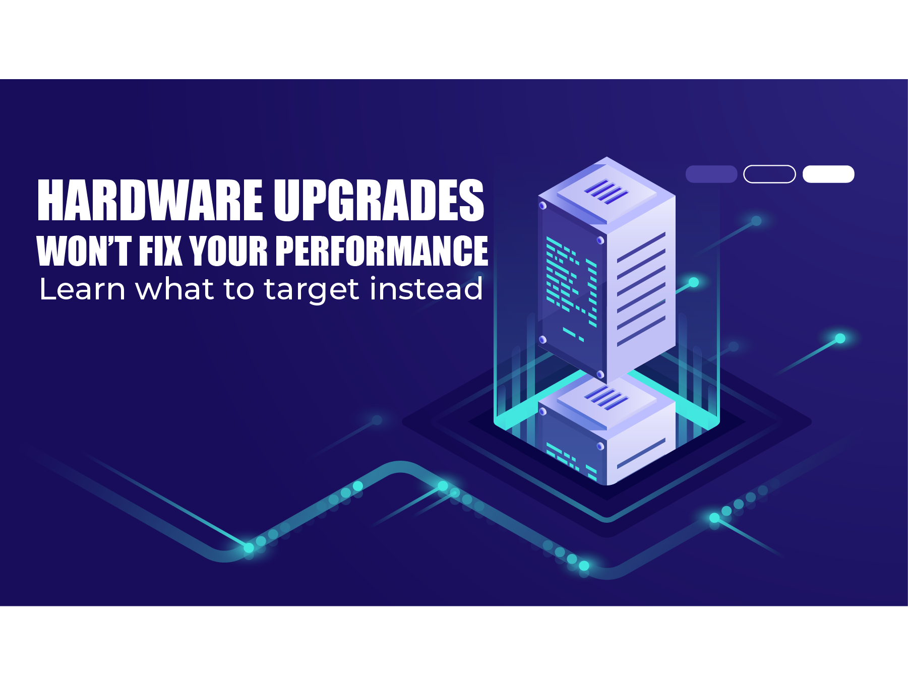 Why Upgrading The Server Wont Fix Your Performance Problem Heres What To Target Instead Dbsnoop
