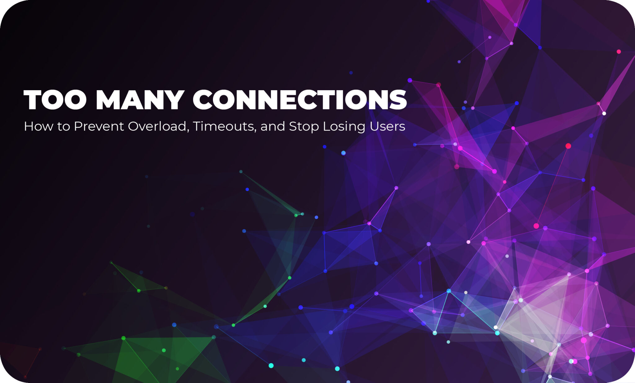 Too Many Connections? How to Prevent Overload, Timeouts, and Stop Losing Users - dbsnOOp
