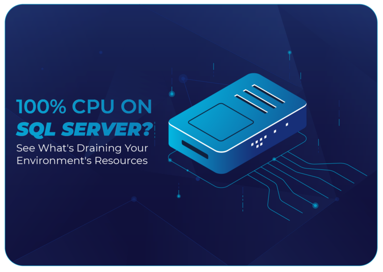100% CPU on SQL Server? See What's Draining Your Environment's ...