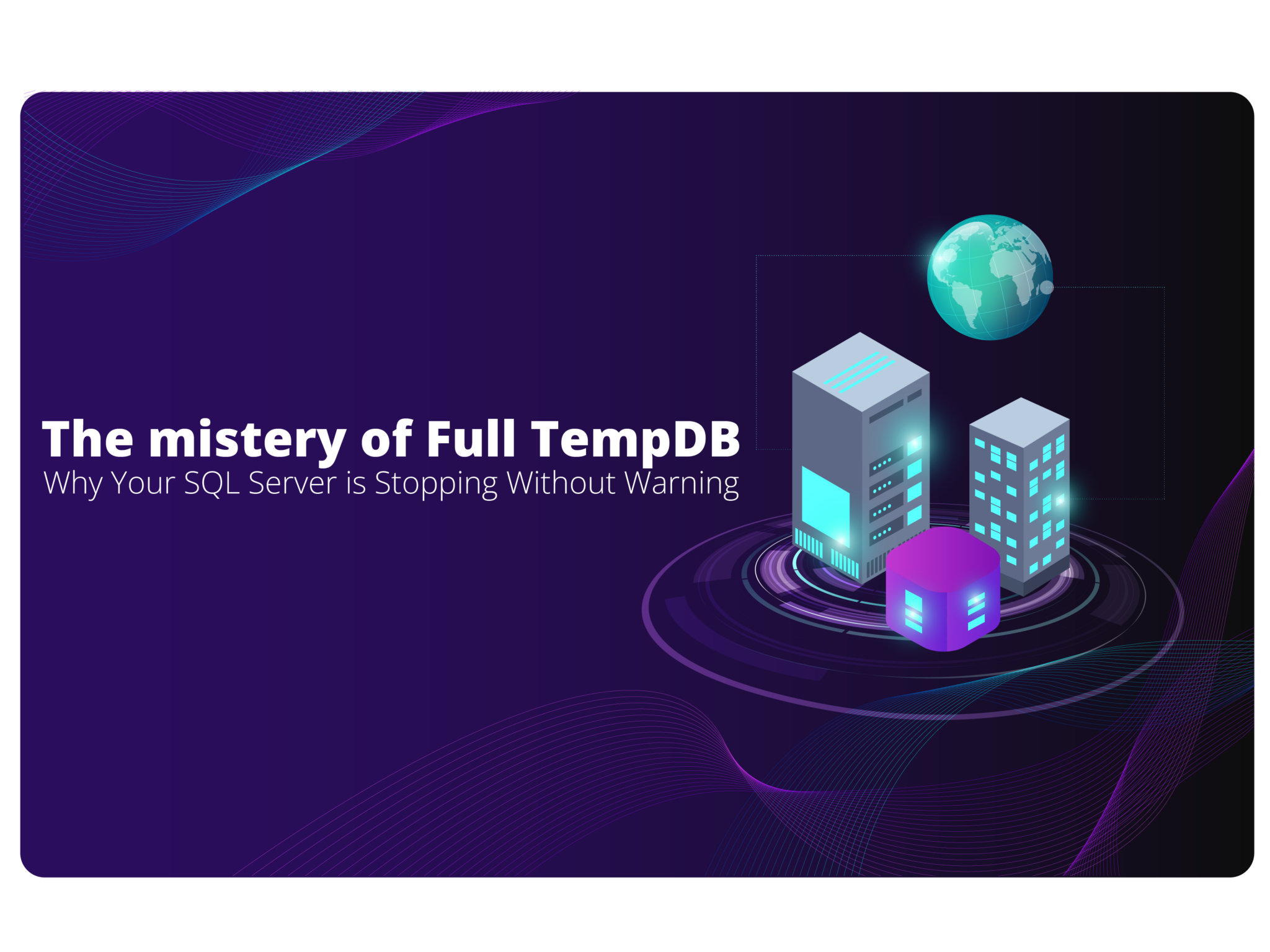The Mystery of the Full TempDB: Why Your SQL Server is Stopping Without ...